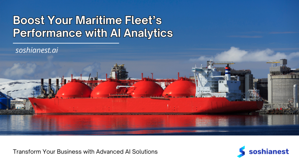 Boost Your Maritime Fleet’s Performance with AI Analytics - Soshianest